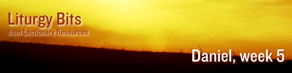 Liturgy Bits for Daniel series, week 5 – Lectionary Resources Blog