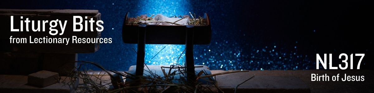 Liturgy Bits for NL317 – Birth of Jesus – Lectionary Resources Blog